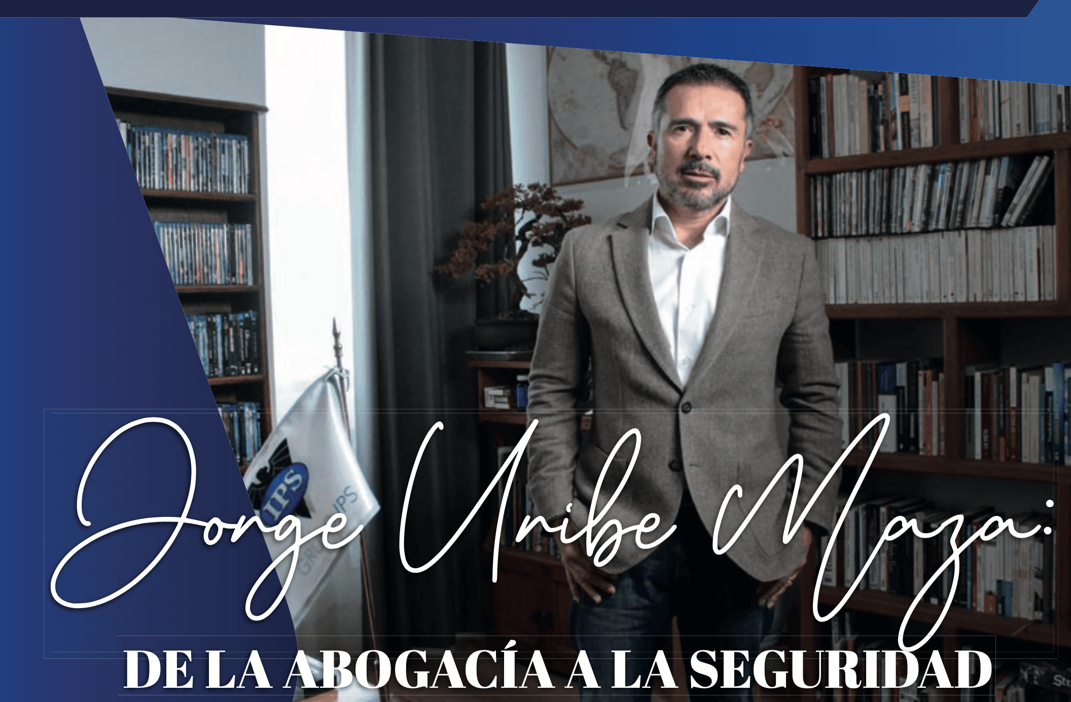 Seguridad en América | Jorge Uribe Maza: de la abogacía a la seguridad.